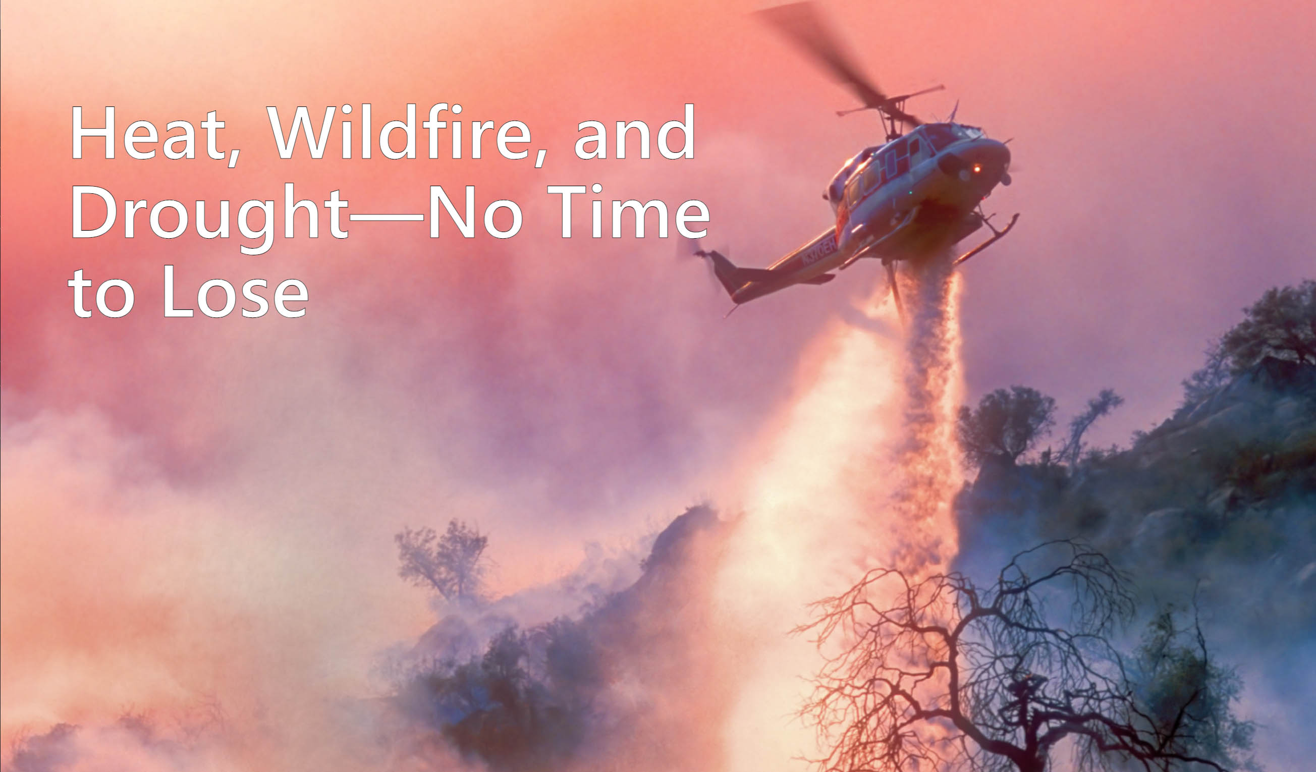 California - Heat, Wildfire, and Drought - No Time to Lose
